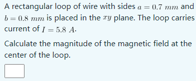 Solved A rectangular loop of wire with sides a=0.7 mm and | Chegg.com