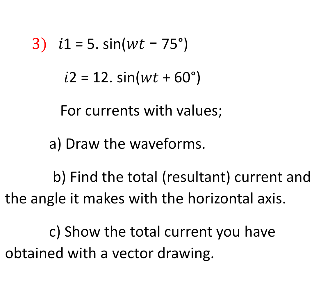 Solved 3) i1 = 5. sin(wt - 75°) i2 = 12. sin(wt + 60°) For | Chegg.com