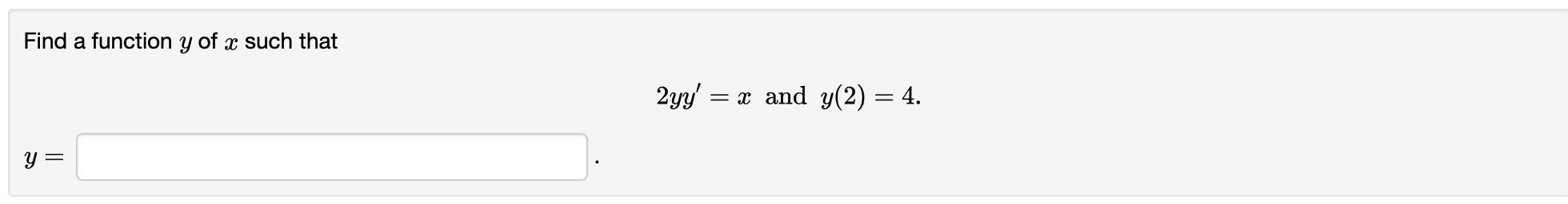 Solved Find a function y of x such that 2yy = x and y(2) = | Chegg.com