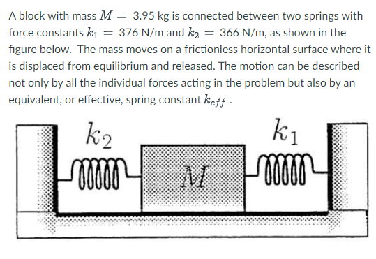 Solved A block with mass M=3.95 kg is connected between two | Chegg.com