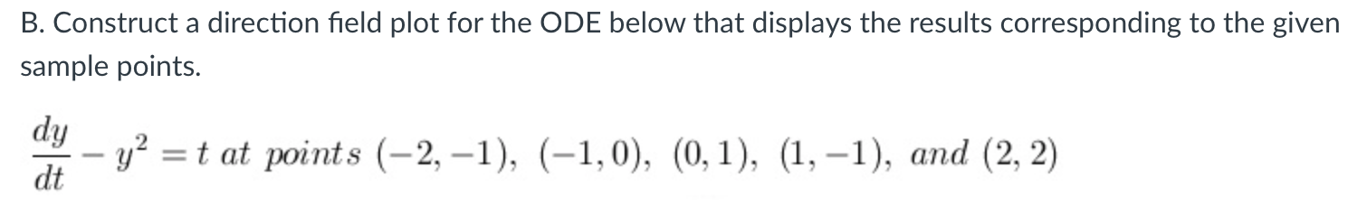 Solved B. Construct a direction field plot for the ODE below | Chegg.com