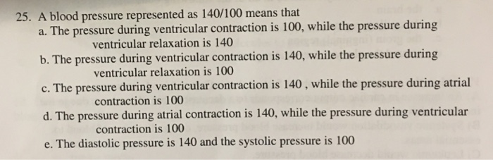 Solved 25. A blood pressure represented as 140/100 means | Chegg.com