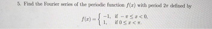 Solved Find the Fourier series of the periodic function f(x) | Chegg.com