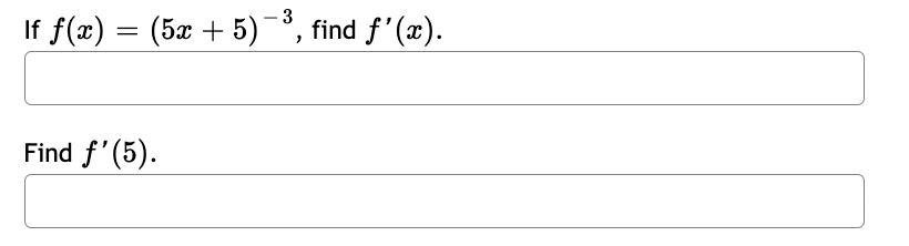 Solved If f(x) = (5x + 5)-³, find f'(x). 3 Find f'(5). | Chegg.com