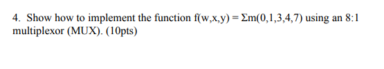 Solved 4. Show how to implement the function f(w,x,y) = | Chegg.com