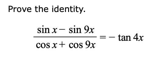 Solved Prove the identity. sin x- sin 9x cosx+ cos 9x =-tan | Chegg.com