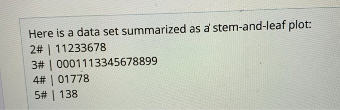Solved Here is a data set summarized as a stem-and-leaf | Chegg.com