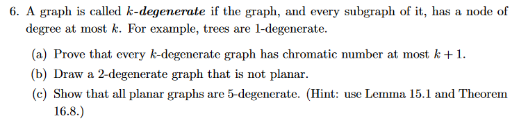 Solved 6. A graph is called k-degenerate if the graph, and | Chegg.com