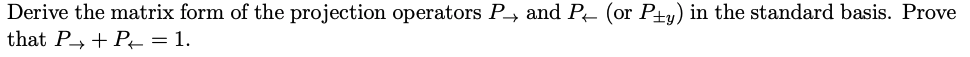 Solved Derive the matrix form of the projection operators P→ | Chegg.com