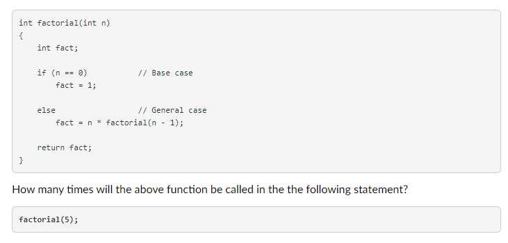 Solved int factorial(int n) { int fact; == // Base case if | Chegg.com