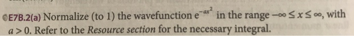 Solved eE7B2(a) Normalize (to 1) the wavefunction e-ax2 ǐn | Chegg.com