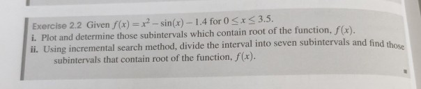 Solved Exercise 2.2 Given f(x)2-sin(x)- 1.4 for 0 SS3.5 i. | Chegg.com