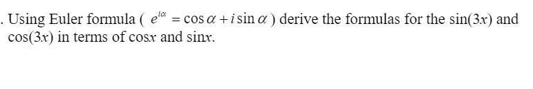 Solved . Using Euler formula ( eta = cos a +isin a ) derive | Chegg.com