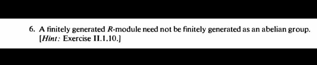 Solved 6. A finitely generated R-module need not be finitely | Chegg.com
