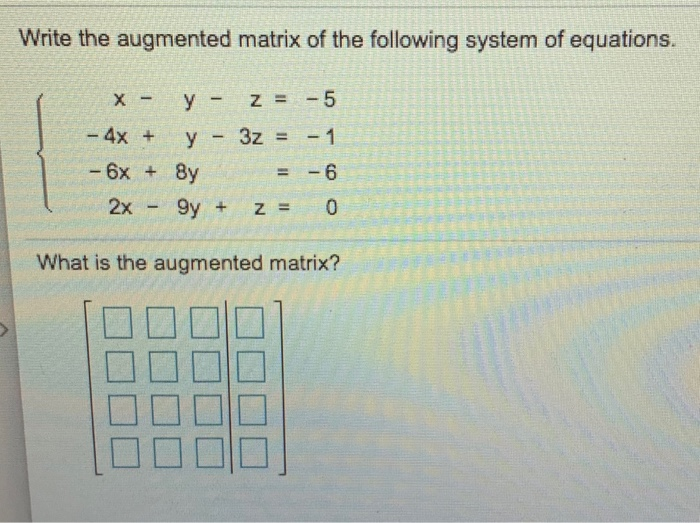 Solved Write the augmented matrix of the following system of | Chegg.com