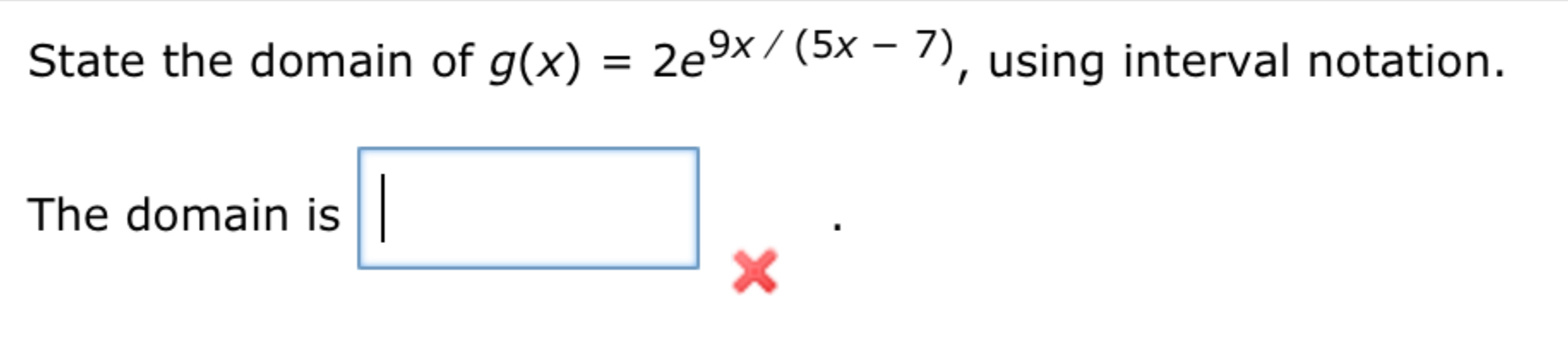 Solved State the domain of g(x)=2e9x5x-7, ﻿using interval | Chegg.com