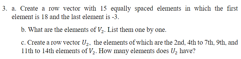 Solved 3. a. Create a row vector with 15 equally spaced | Chegg.com