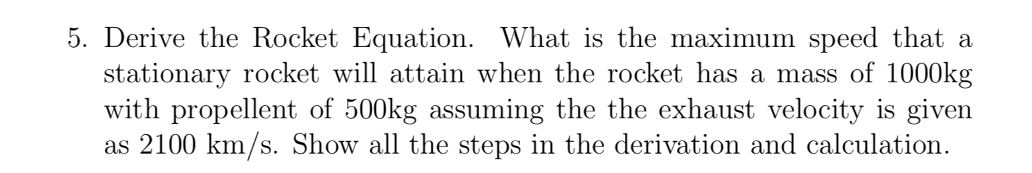 Solved 5. Derive the Rocket Equation. What is the maximum | Chegg.com
