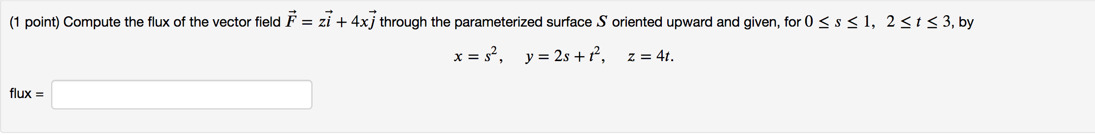 Solved (1 point) Compute the flux of the vector field F = zi | Chegg.com