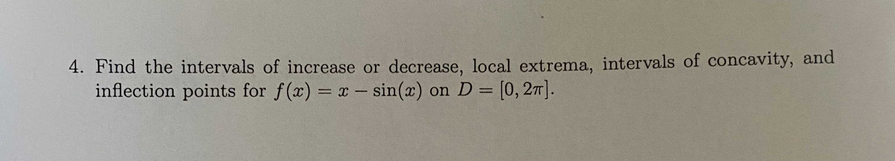Solved 4. Find the intervals of increase or decrease, local | Chegg.com