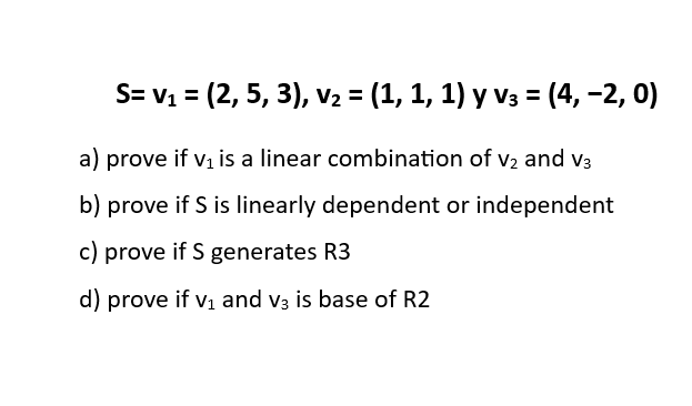 Solved S=v1=(2,5,3),v2=(1,1,1) y v3=(4,−2,0) a) prove if v1 | Chegg.com
