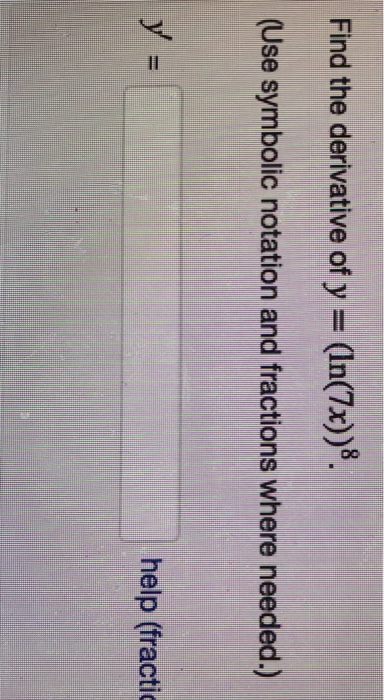 Solved Find the derivative of y = (ln(7x))^8. (Use symbolic | Chegg.com