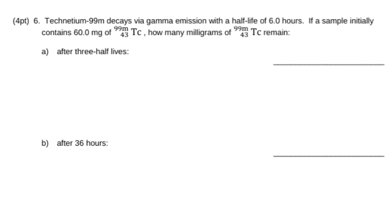 Solved (4pt) 6. Technetium-99m decays via gamma emission | Chegg.com