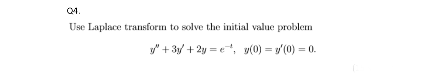 Solved Q4. Use Laplace transform to solve the initial value | Chegg.com