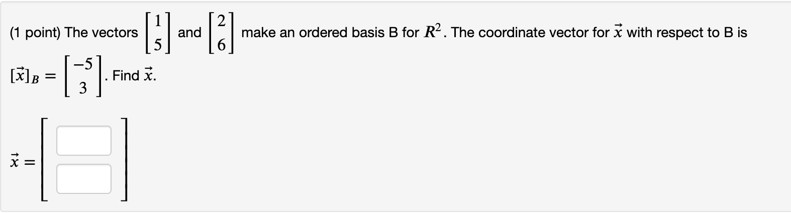 Solved (1 point) The vectors [:) and [2] make an ordered | Chegg.com