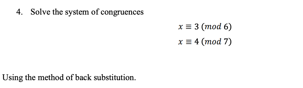Solved 4. Solve the system of congruences x≡3(mod6)x≡4(mod7) | Chegg.com