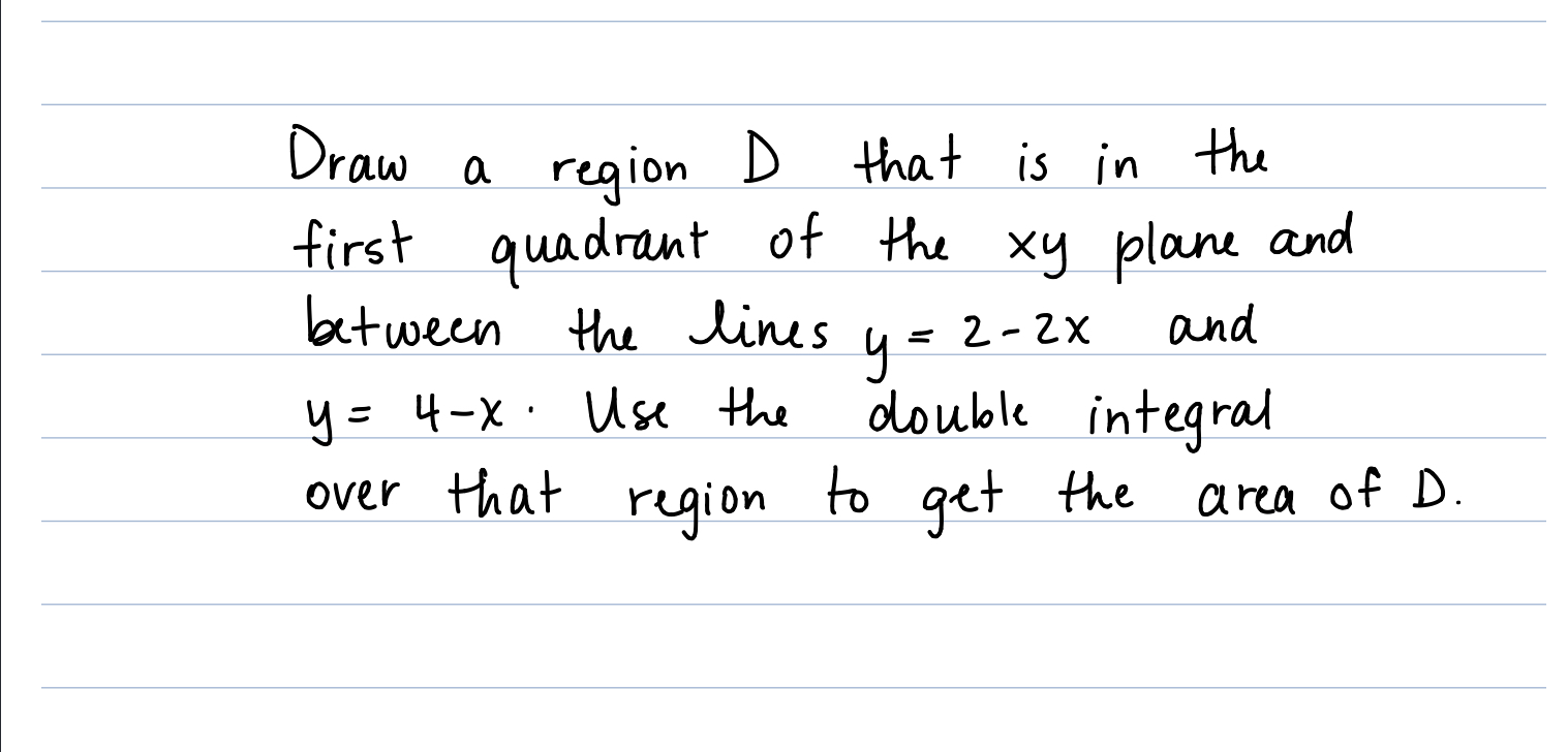 Solved Draw a region D that is in the first quadrant of the | Chegg.com