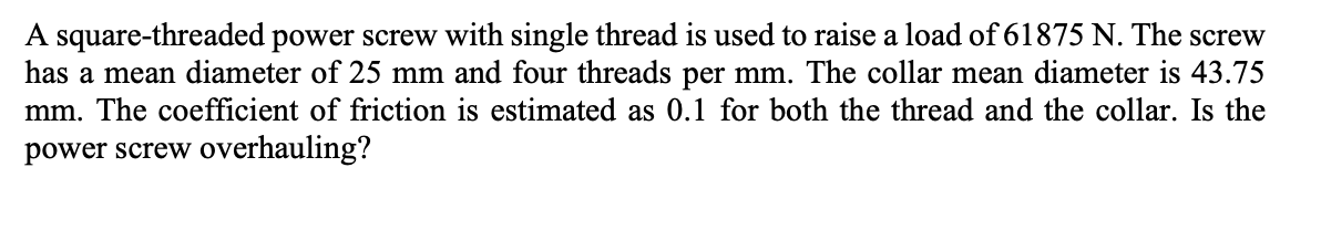 Solved A square-threaded power screw with single thread is | Chegg.com
