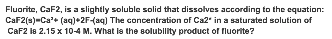 Solved Fluorite, CaF2, is a slightly soluble solid that | Chegg.com