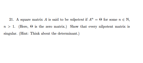 Solved 21. A square matrix A is said to be nilpotent if A” = | Chegg.com