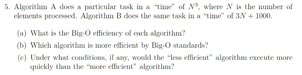 Solved 5. Algorithm A does a particular task in a "ime of N3 | Chegg.com