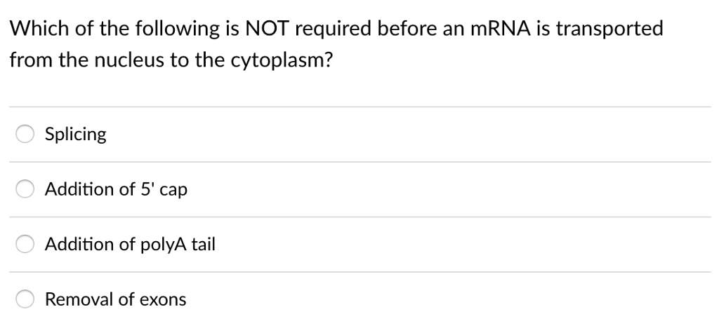 Solved Which of the following is NOT required before an mRNA | Chegg.com