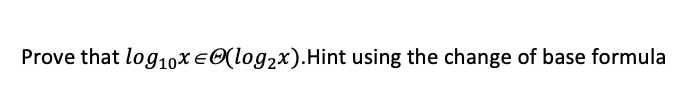Solved Prove that log10x € (log2x).Hint using the change of | Chegg.com