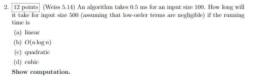 Solved 2. 12 points (Weiss 5.14) An algorithm takes 0.5 ms | Chegg.com