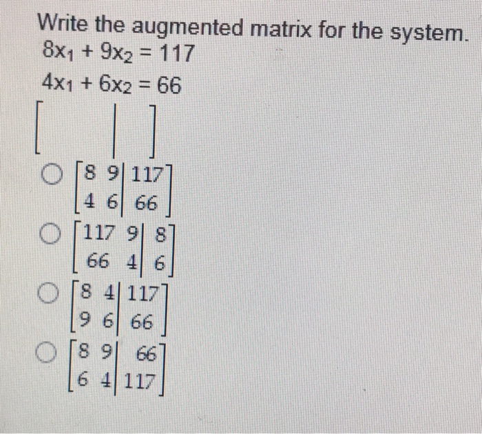 Solved Write the augmented matrix for the system 8x1 9x2 117 | Chegg.com