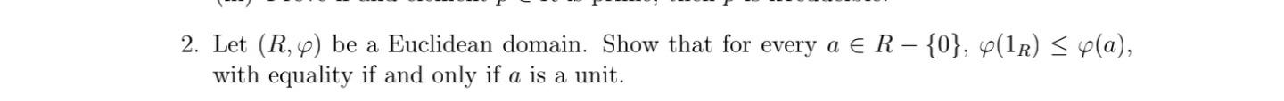 Solved 2. Let (R, 4) be a Euclidean domain. Show that for | Chegg.com