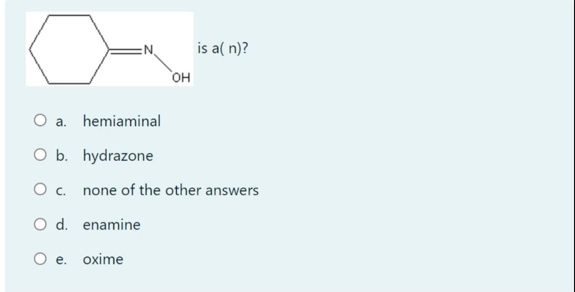 Solved N. is a( n)? OH O a. hemiaminal O b. hydrazone O c. | Chegg.com