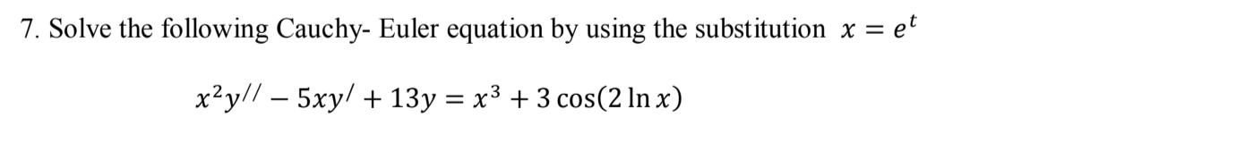 Solved 7. Solve the following Cauchy- Euler equation by | Chegg.com