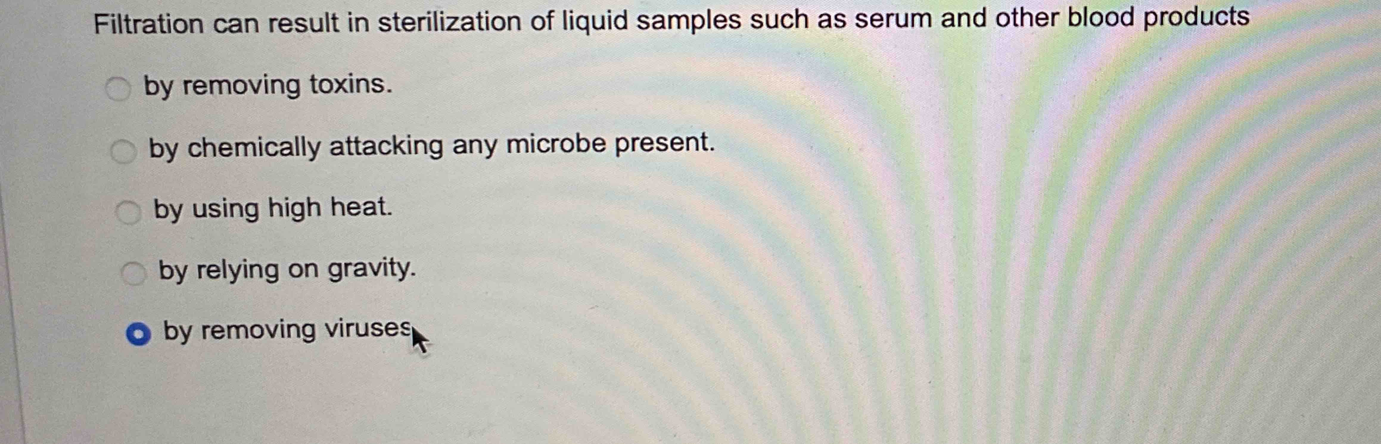 Solved Filtration can result in sterilization of liquid | Chegg.com