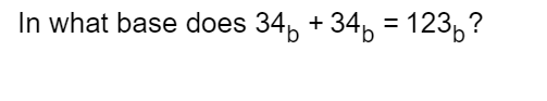 Solved In what base does 34b+34b=123b ? | Chegg.com