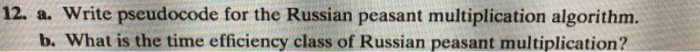 Solved 12. a. Write pseudocode for the Russian peasant | Chegg.com