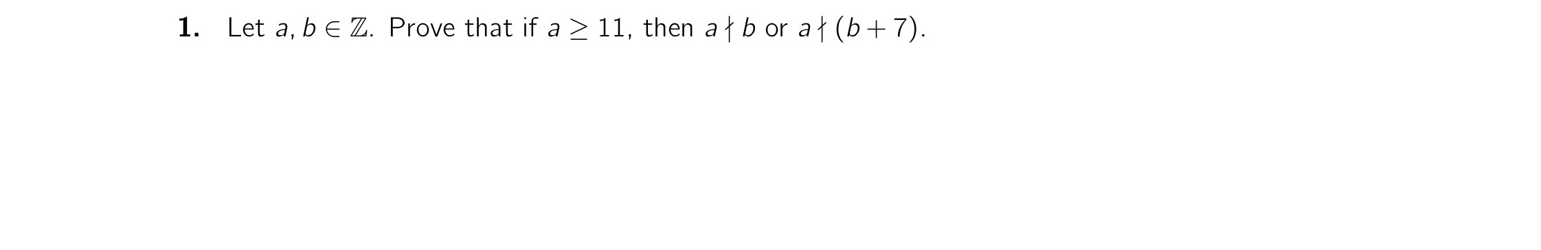 Solved 1. Let a,b∈Z. Prove that if a≥11, then a∤b or | Chegg.com