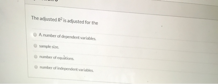Solved The adjusted R2 is adjusted for the A. number of | Chegg.com