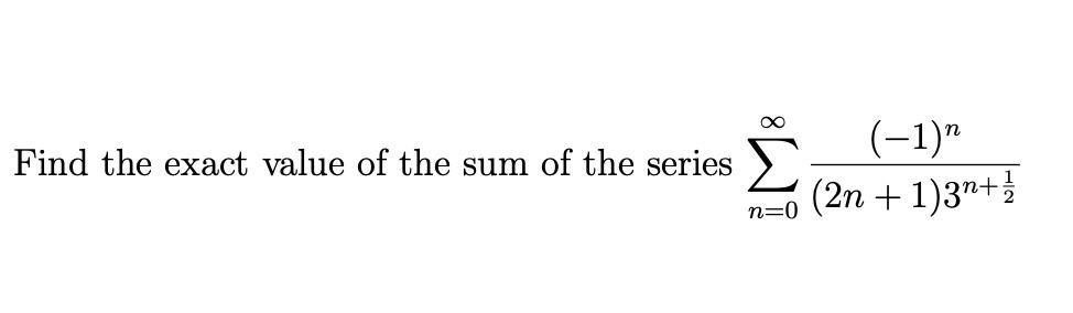 Solved Find the exact value of the sum of the series (-1)" | Chegg.com