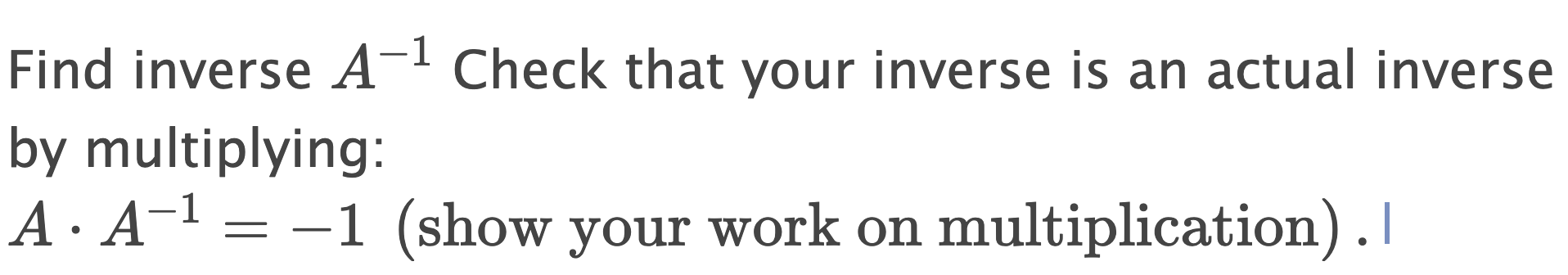 Find inverse A−1 Check that your inverse is an actual | Chegg.com