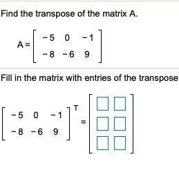 Solved Find the transpose of the matrix A. -50 A= -8 -6 9 | Chegg.com